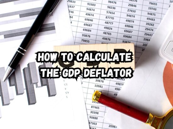 How to Calculate the GDP Deflator – Best Guide