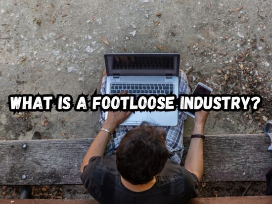 What Is a Footloose Industry? Dive in Now!