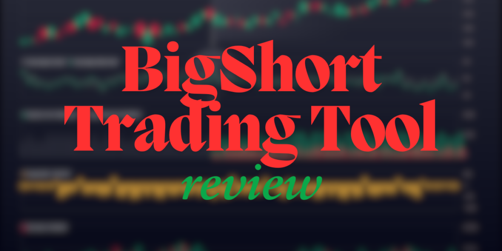 BigShort Trading Tool Review 2025 : Worth the Hype?
