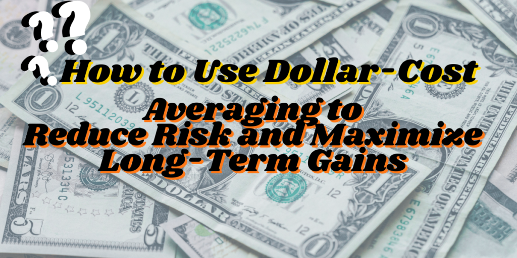 How to Use Dollar-Cost Averaging to Reduce Risk and Maximize Long-Term ...