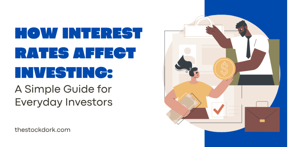How Interest Rates Affect Investing: A Simple Guide for Everyday Investors