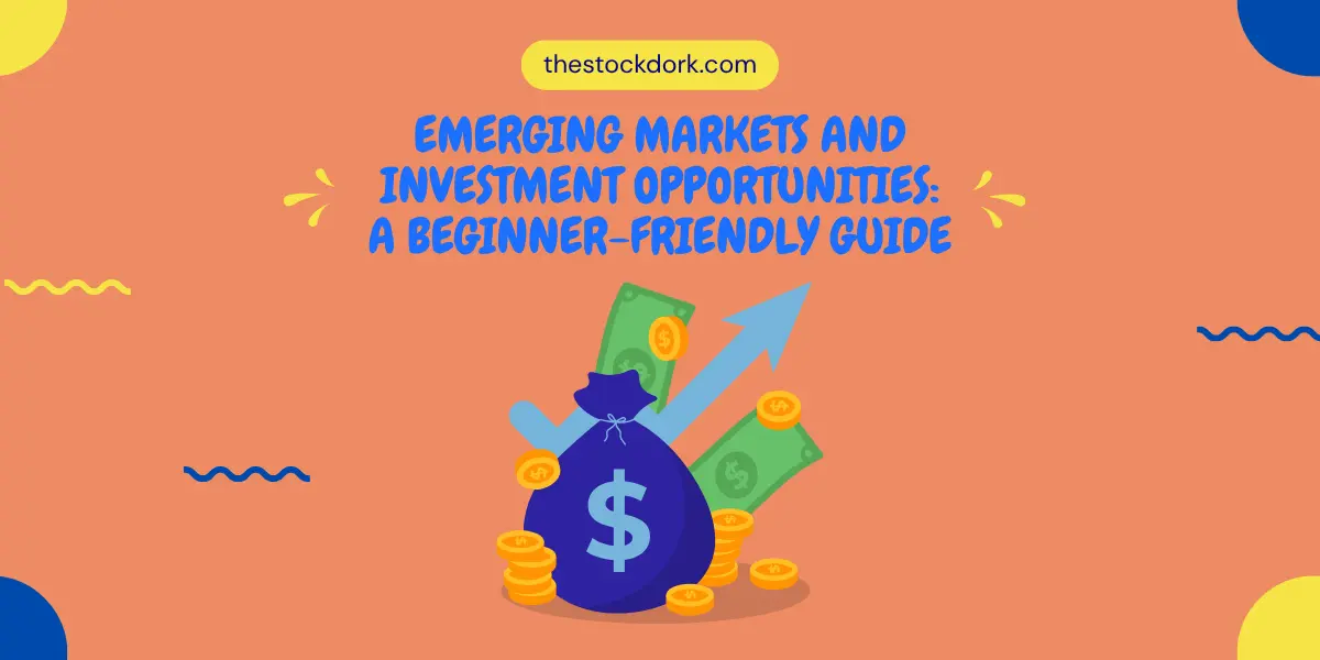 Investing in Emerging Markets: Opportunities, Risks, and ETFs for Beginners